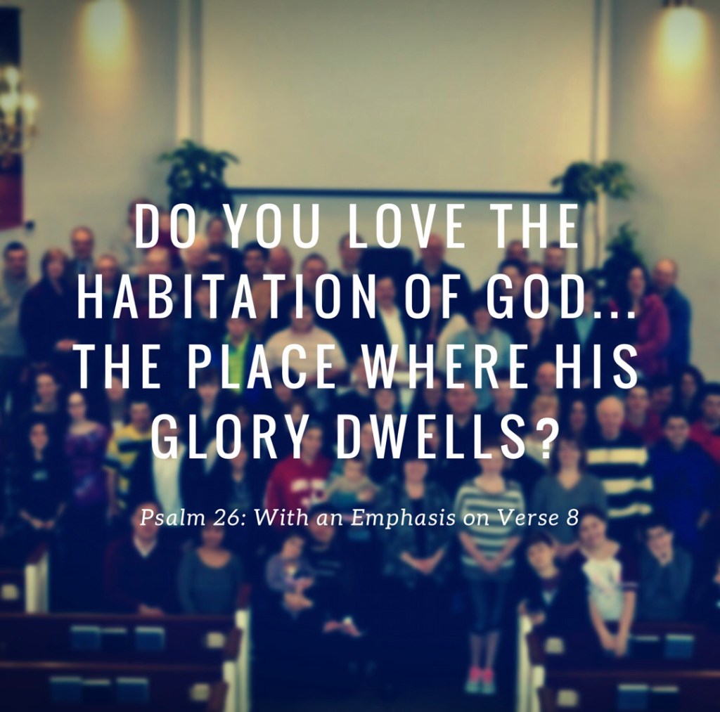 Do You Love the Habitation of God… The Place Where His Glory Dwells ...