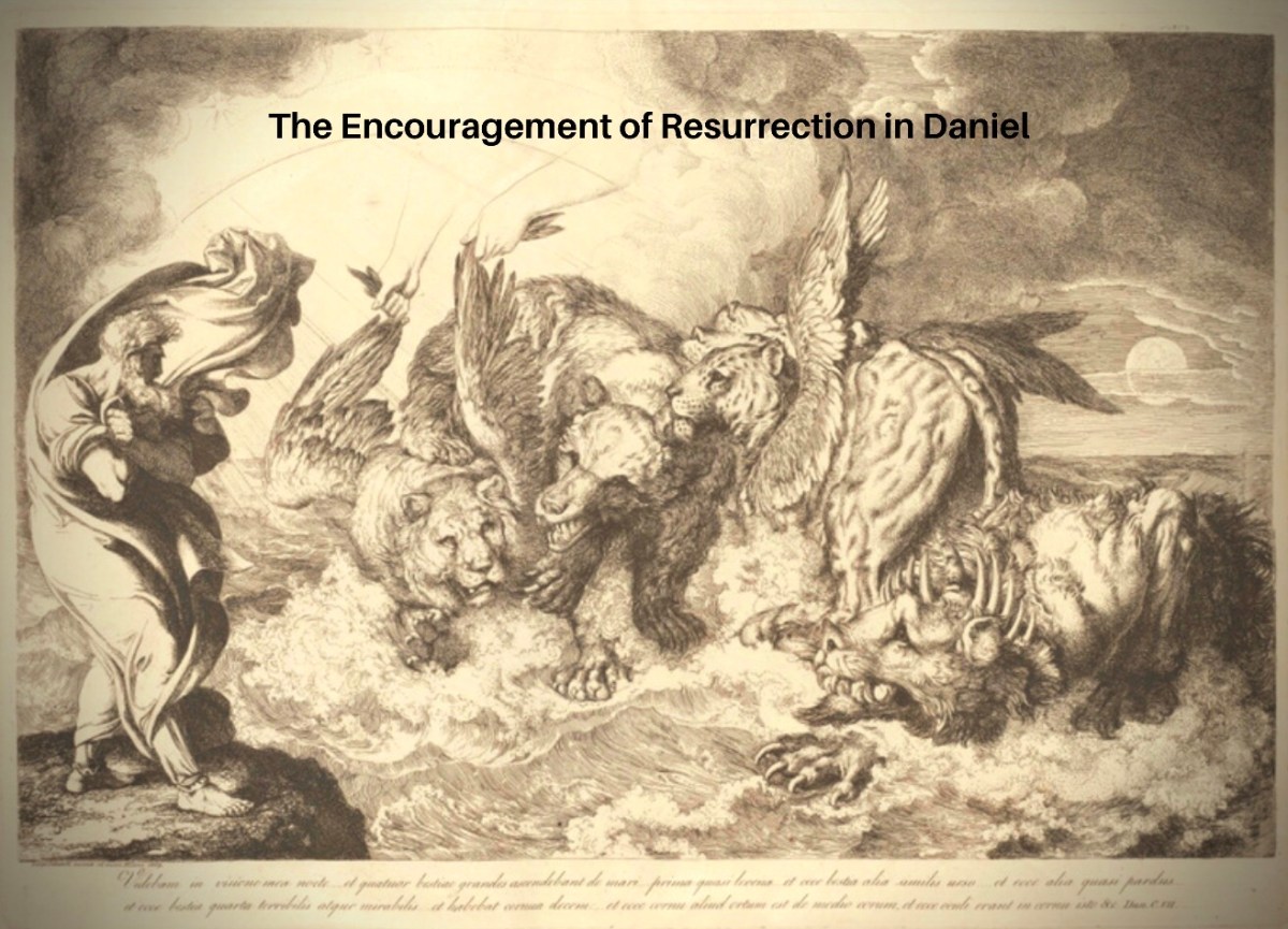 The Encouragement of Resurrection in Daniel – theidolbabbler.com